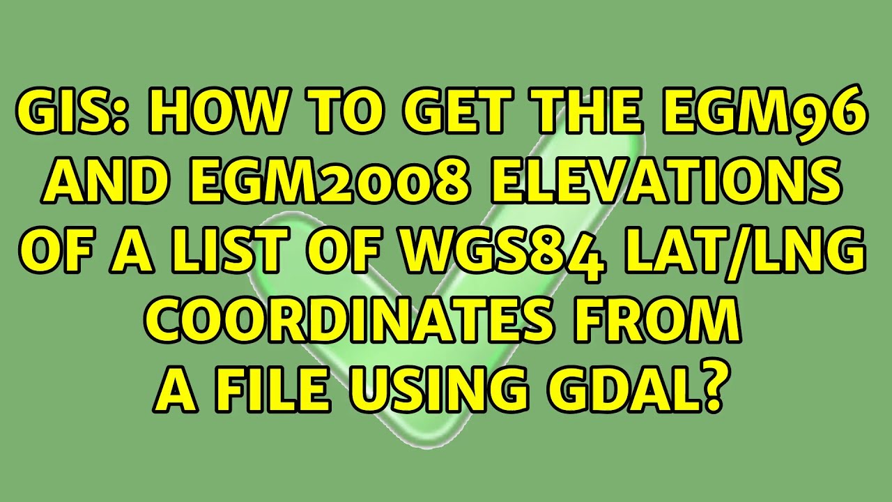 How to get the EGM96 and EGM2008 elevations of a list of WGS84 lat/lng ...