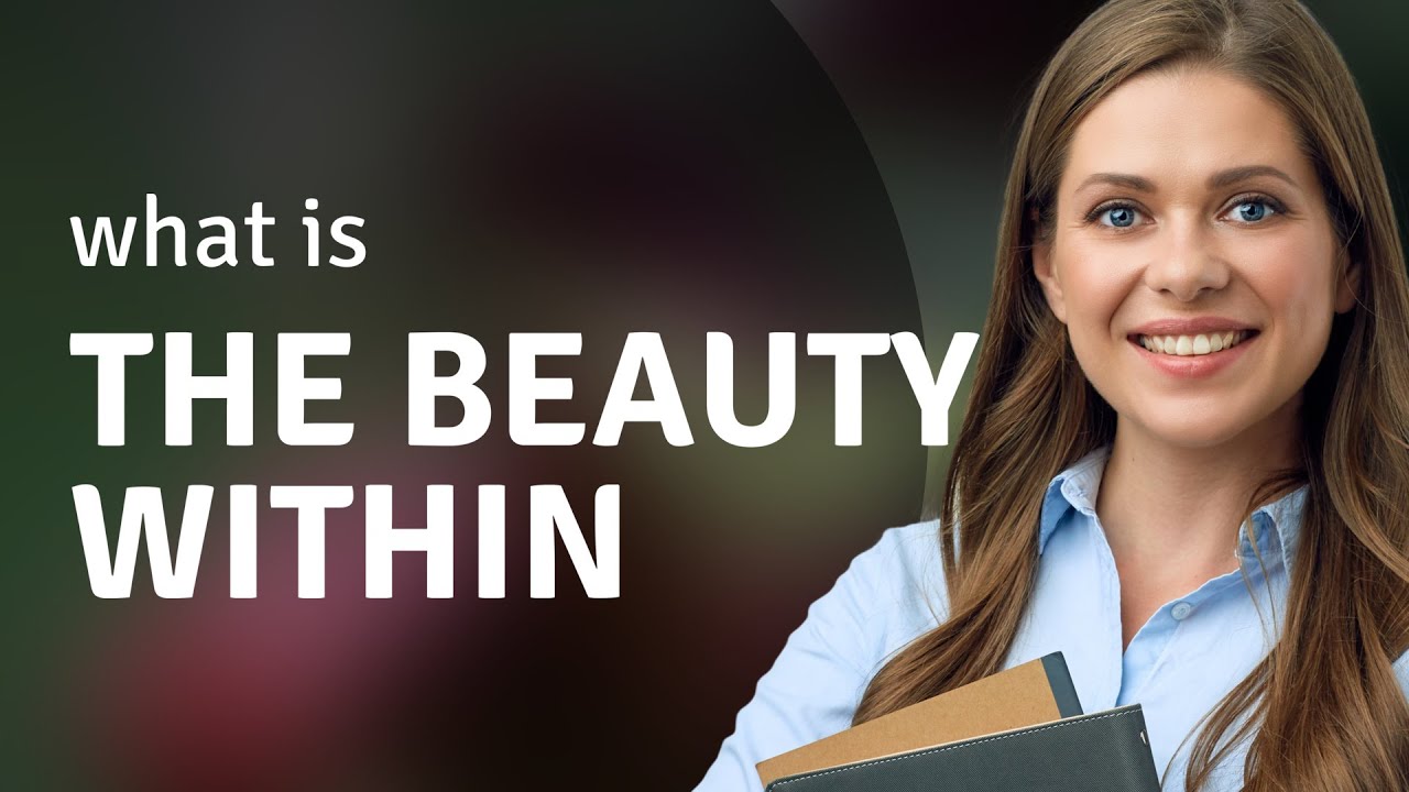 Understanding "The Beauty Within": A Deep Dive into Meaning and Usage ...