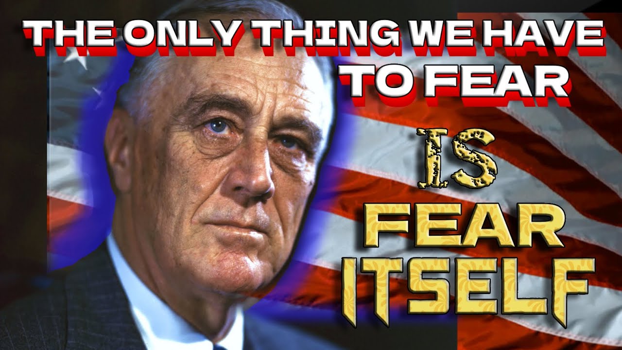 President Franklin D Roosevelt— The Only Thing We Have To Fear—Is Fear ...