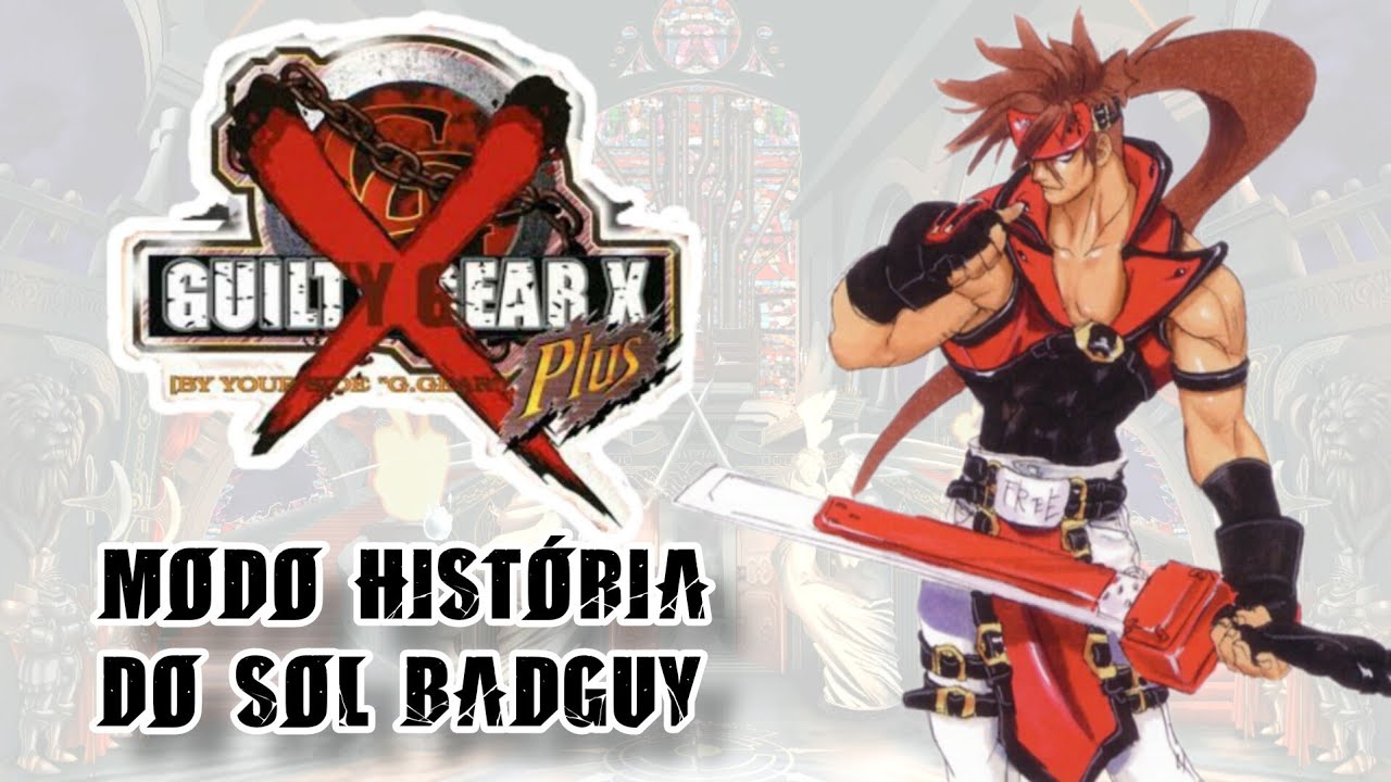 Modo história do Sol Badguy em português - Guilty Gear X Plus - YouTube
