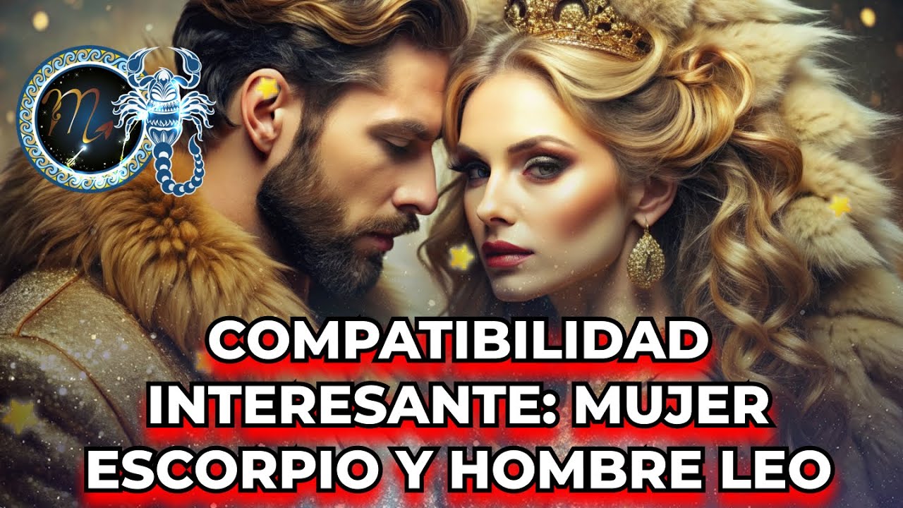 COMPATIBILIDAD INTERESANTE: MUJER ESCORPIO Y HOMBRE LEO... - YouTube
