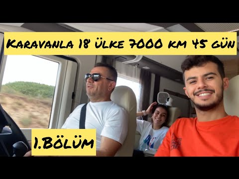 Karavanla 18 ülke 7000 km 45 gün 1.Bölüm