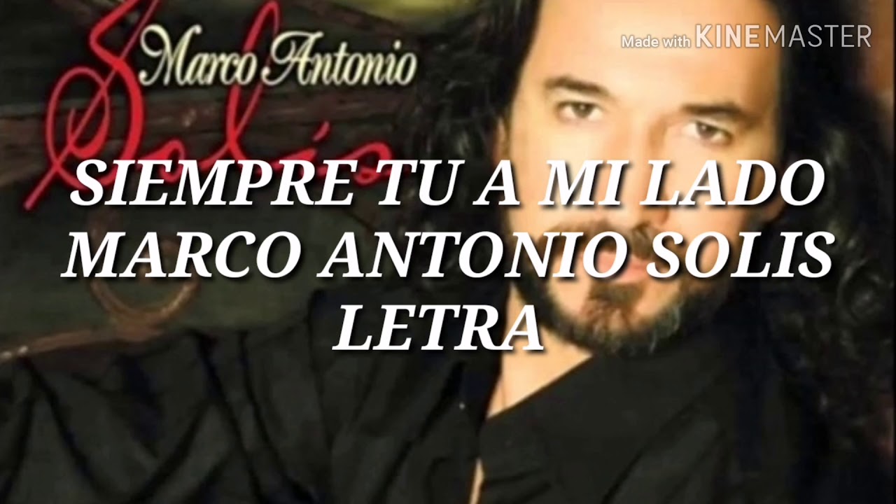 Siempre tú a mi lado - Marco Antonio Solis - Letra - YouTube Siempre tú a mi lado - Marco Antonio Solis - Letra - YouTube