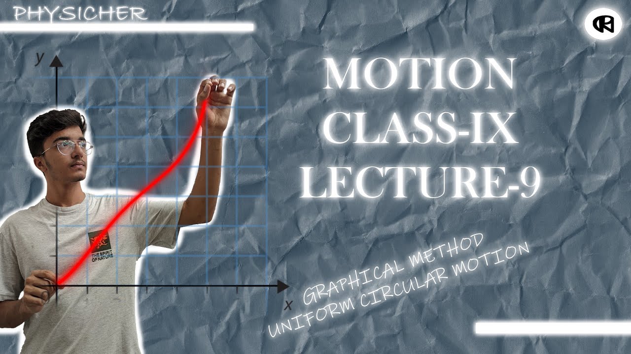 Motion: Class- 9th:Lecture-{Graphical method and Uniform circular ...