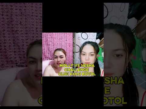Molly vs Nesha challenge CLBK p4k4k botol