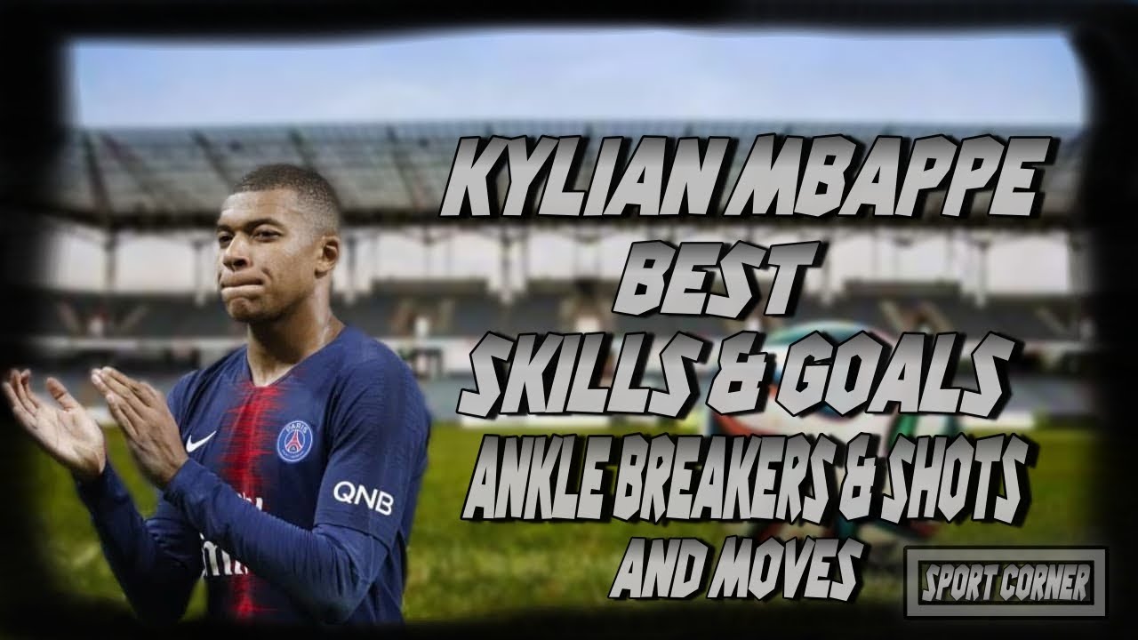 KYLIAN MBAPPE BEST GOALS & SKILLS & ANKLE BREAKERS & SHOOTS & MOVES ...