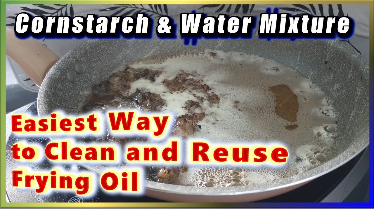 Cornstarch and Water Mixture | Clean and Reuse Frying Oil | Kitchen ...