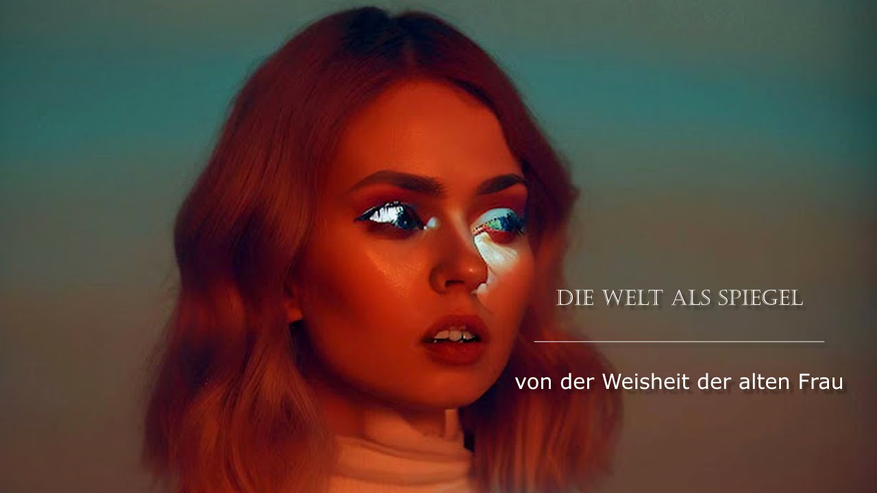 Die Welt als Spiegel - oder: von der Weisheit der alten Frau - YouTube