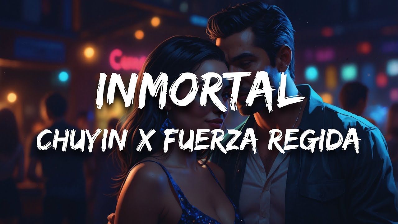 Chuyin x Fuerza Regida - Inmortal (Letra / Lyrics) - YouTube
