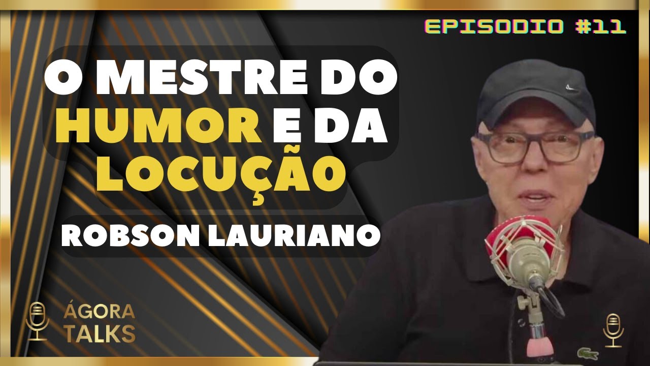 A ARTE DO HUMOR E DA LOCUÇÃO/ ROBSON LAURIANO #ágoratalks #EP11 - YouTube