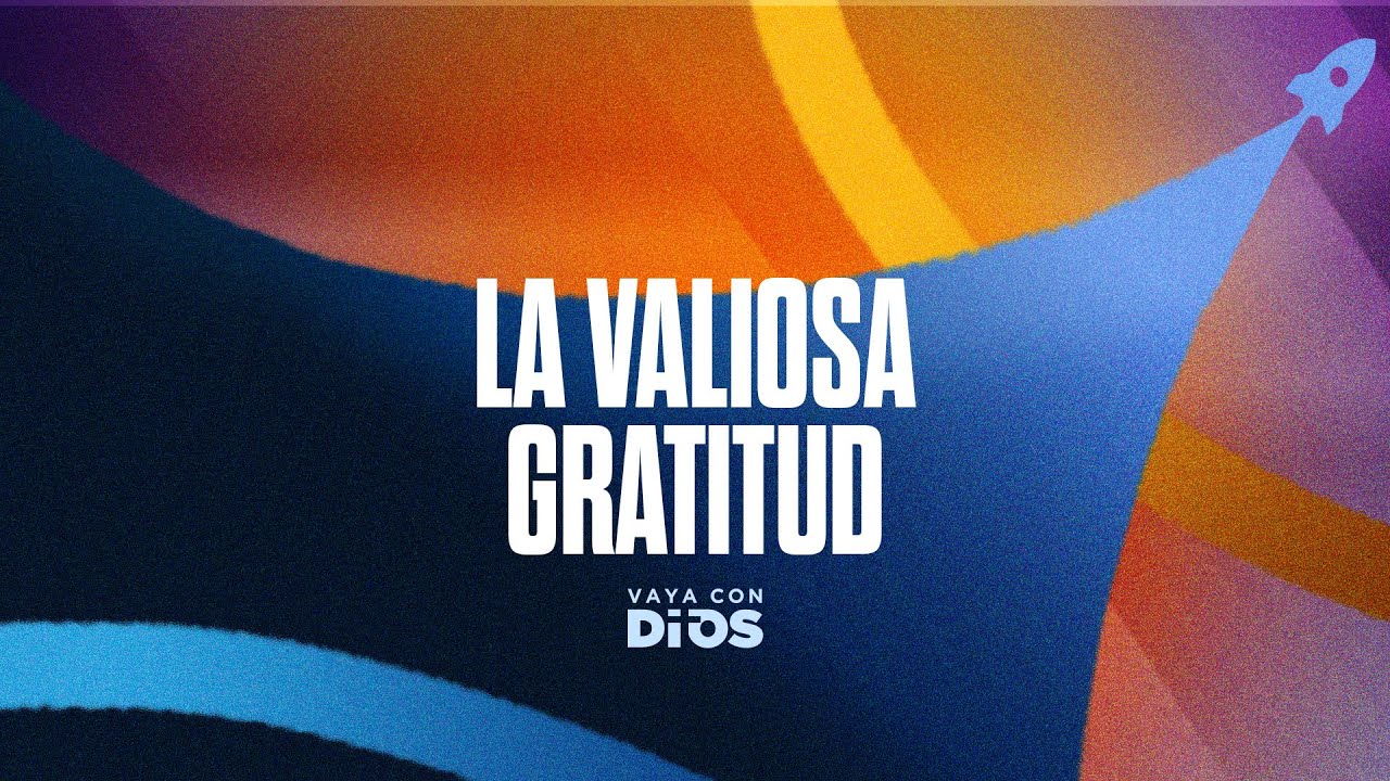 VayaconDiosEp 1130 La valiosa gratitud - YouTube