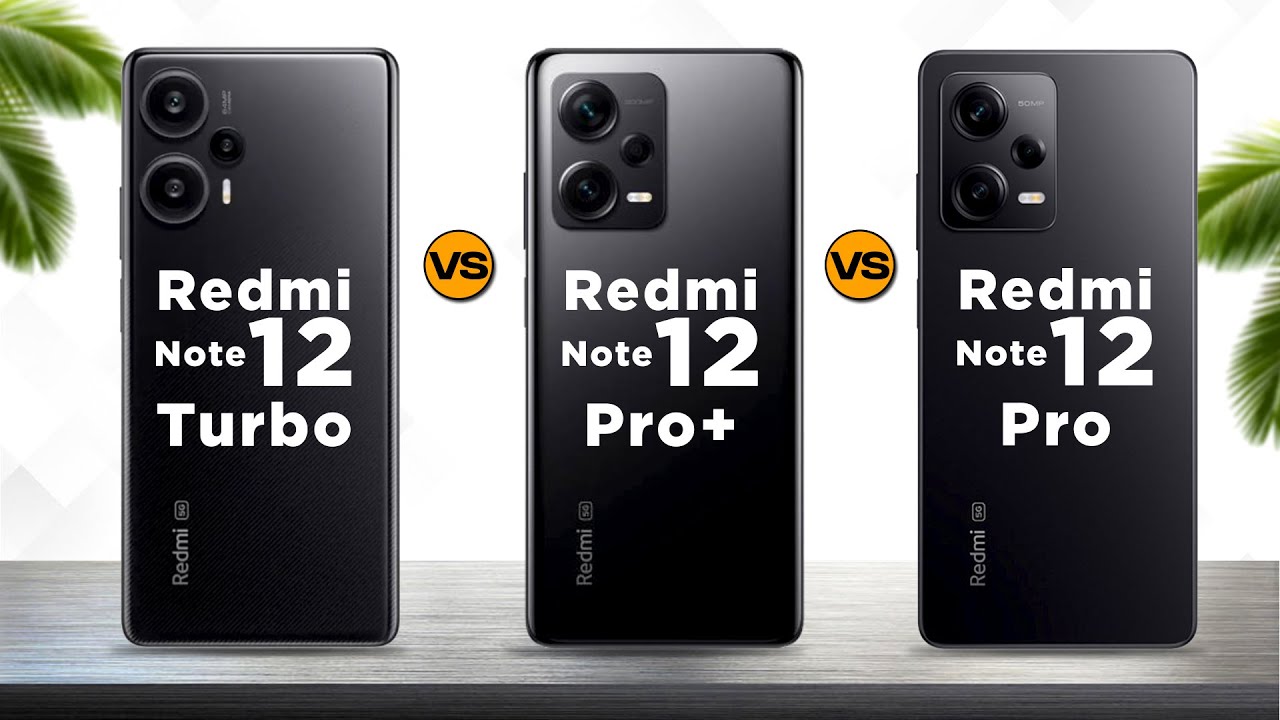 Redmi Note 12 Turbo vs Redmi Note 12 Pro Plus vs Redmi Note 12 Pro ...