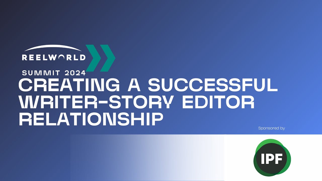 Creating a Successful Writer-Story Editor Relationship | 2024 Reelworld ...