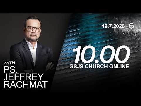 Ibadah Online GSJS 3 - Ps. Jeffrey Rachmat - Pk.10.00 (19 Juli 2026)