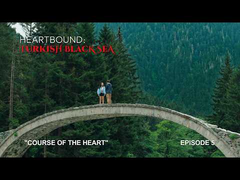 Heartbound: Turkish Black Sea: Episode 5 –  Course of the Heart | Go Türkiye Original Mini-Series