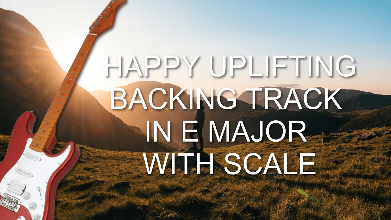 Happy Uplifting Guitar Backing Track in E Major with scale - YouTube