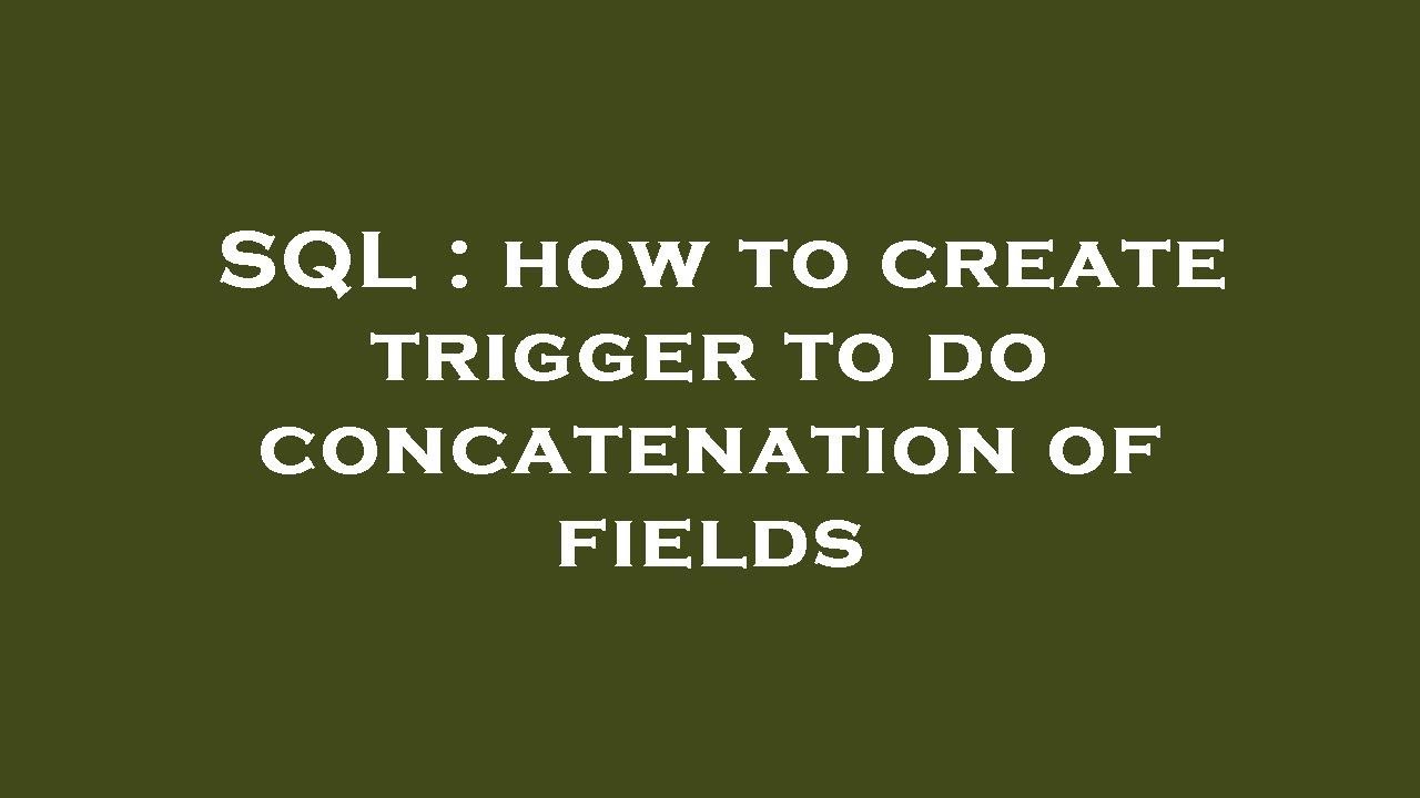 Sql How To Create Trigger To Do Concatenation Of Fields Youtube 4710