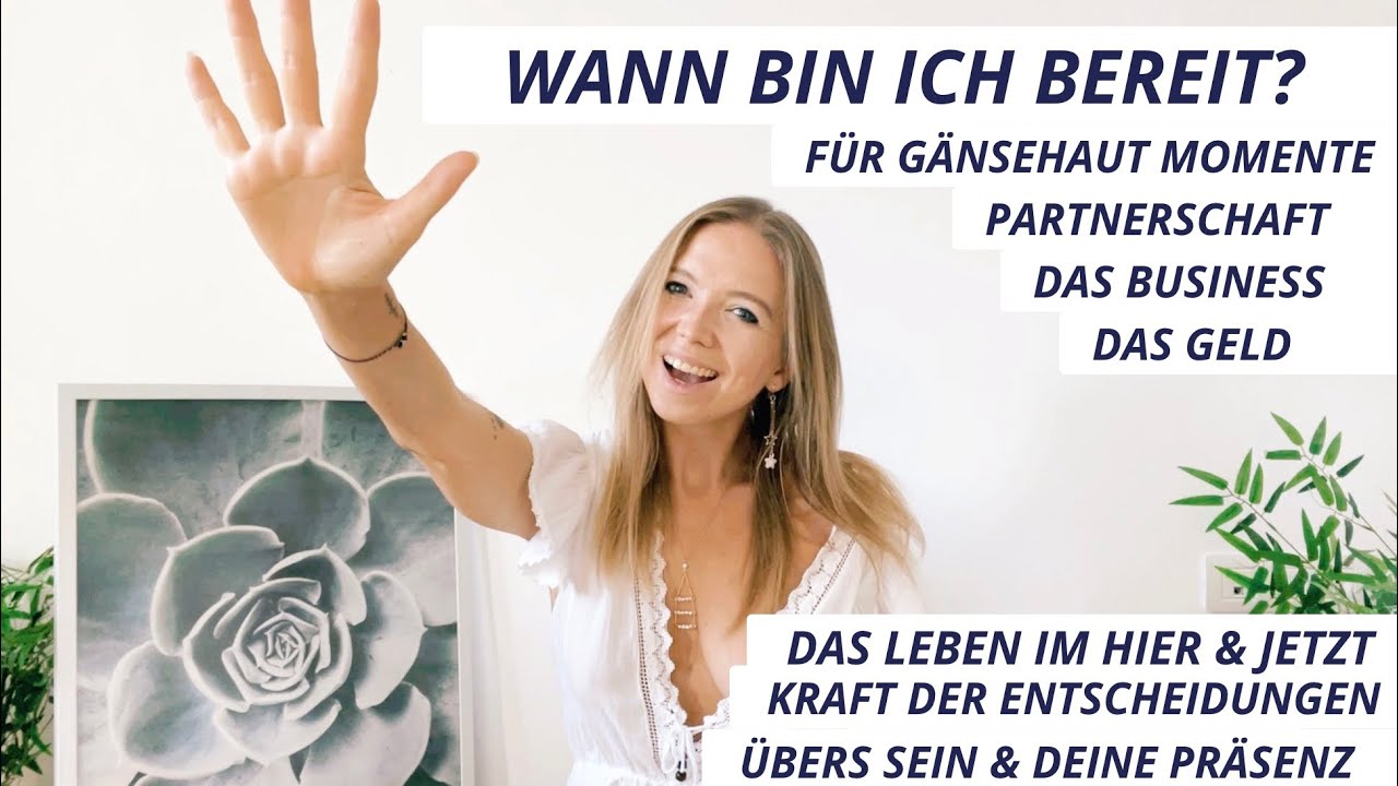 Wann bin ich bereit? Das Leben im Hier & Jetzt leben! Sein & Präsenz ...