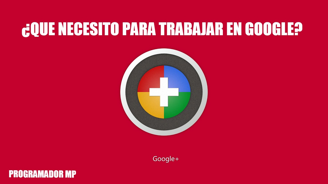 ¿Que necesito para trabajar en Google? - Programador MP - YouTube