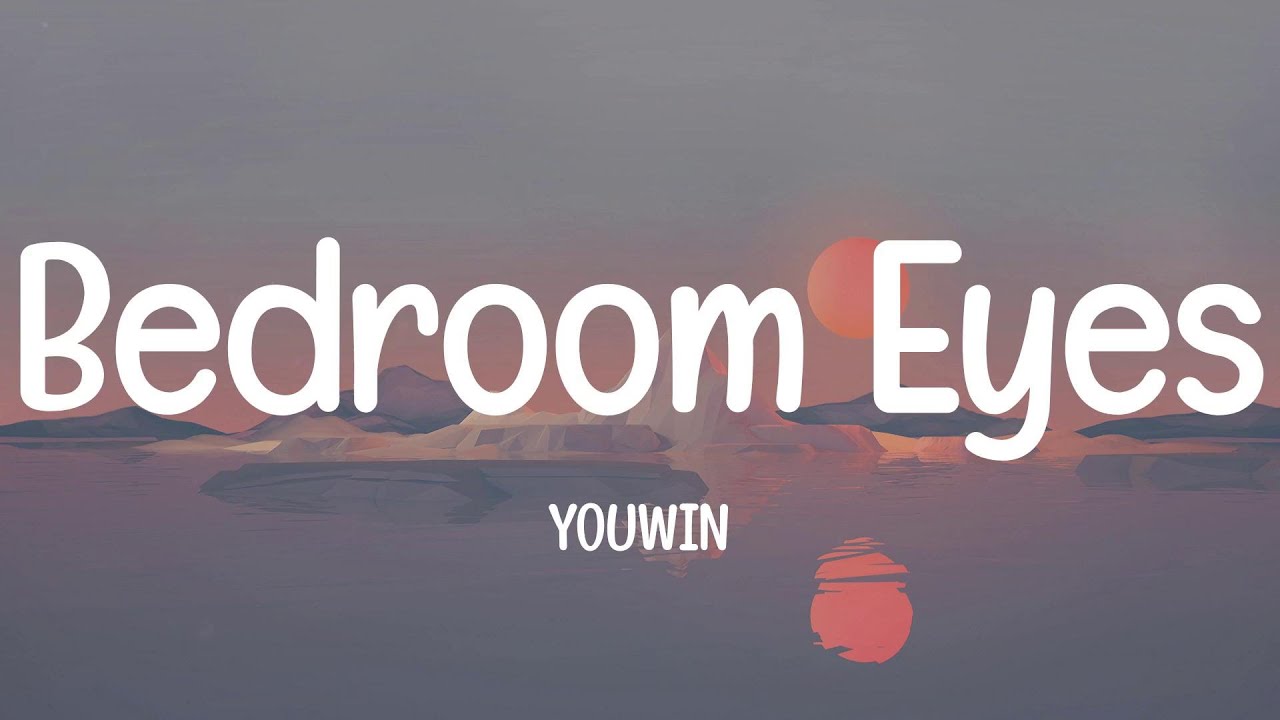 YOUWIN - Bedroom Eyes (Lyrics) - YouTube