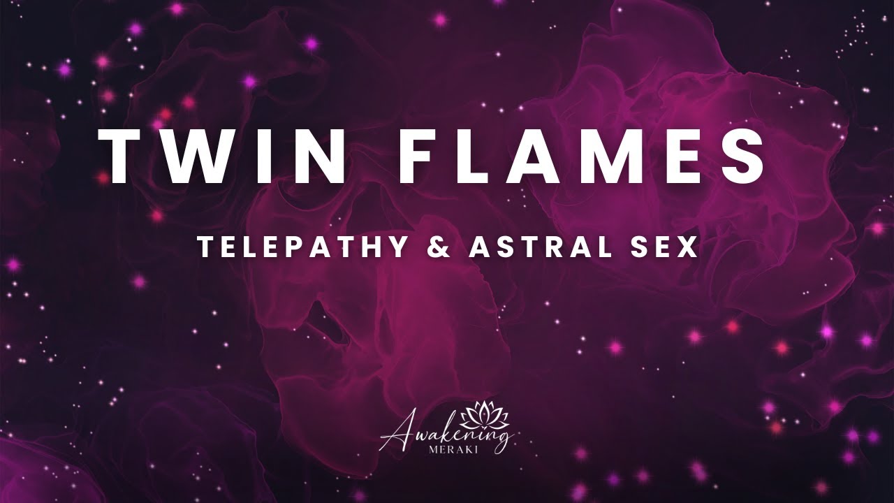 Twin Flames - Telepathy and Astral Sex - YouTube