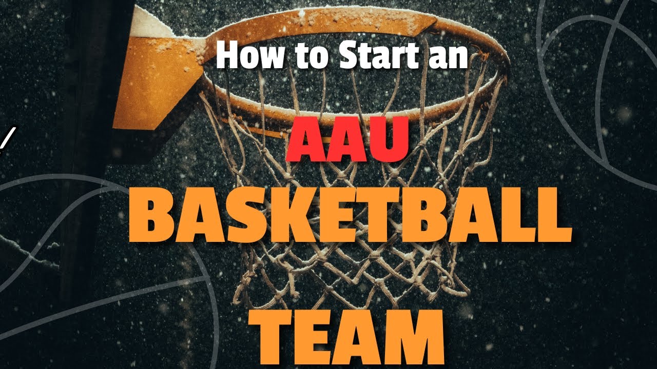 How To Start An AAU Basketball Team 8 Essential Steps For Success How To Start An AAU Basketball Team 8 Essential Steps For Success