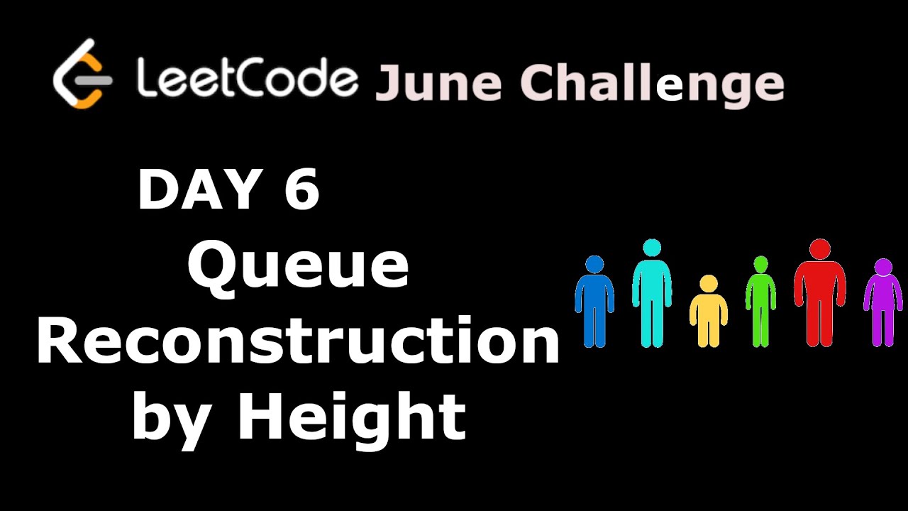 Leetcode Day 6 Queue Reconstruction By Height Solution With Code Explanation Youtube 1907