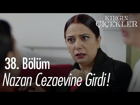 Nazan cezaevinde! - Kırgın Çiçekler 38. Bölüm