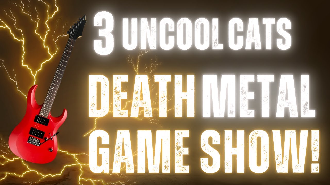 3 Uncool Cats Death Metal Game Show! - YouTube