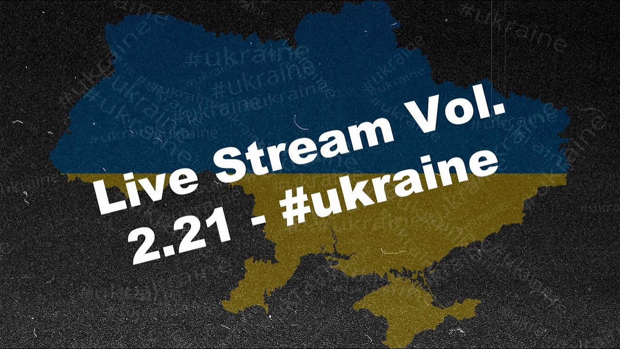 Live Stream Vol. 2.21 - #ukraine - YouTube