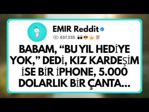 Babam, “Bu yıl Hediye yok,” dedi, kız Kardeşim ise bir iPhone, 5.000 Dolarlık bir çanta ve Elmas...