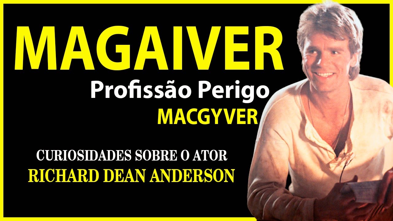 💥 MACGIVER PROFISSÃO PERIGO CURIOSIDADES SOBRE O ATOR RICHARD DEAN ...