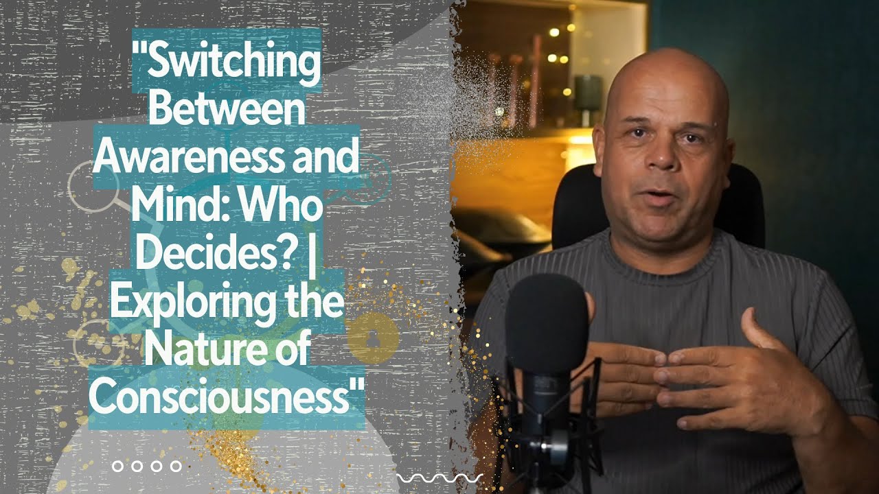 "Switching Between Awareness and Mind: Who Decides? | Exploring the ...
