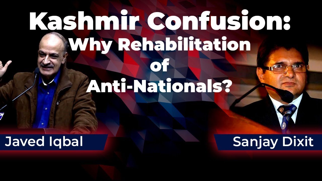 Kashmir Confusion: Why Rehabilitation of Anti-Nationals? | Javed Iqbal ...