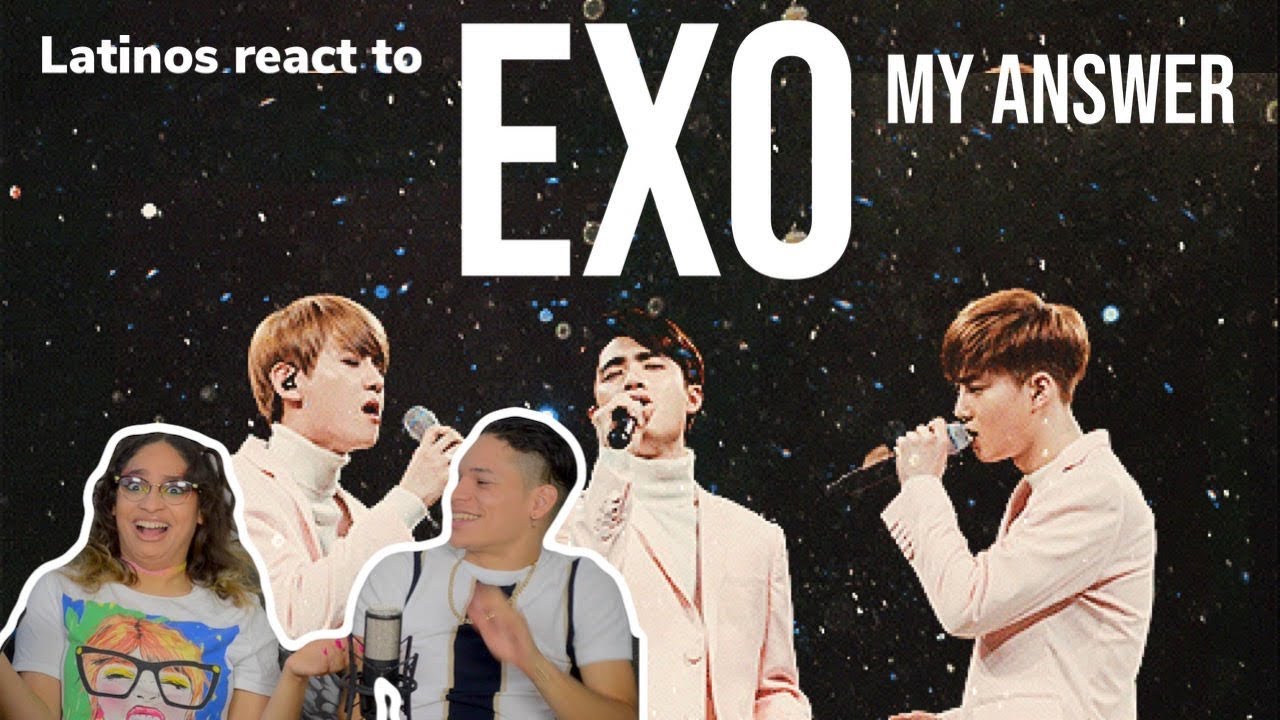 Latinos react to EXO’s Comeback! My Answer is You ‘My Answer’ - YouTube