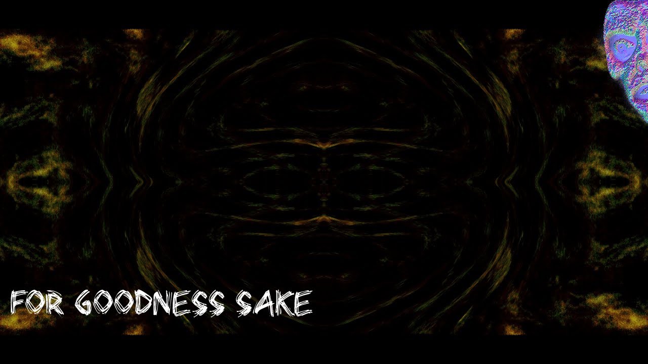FOR GOODNESS SAKE - YouTube