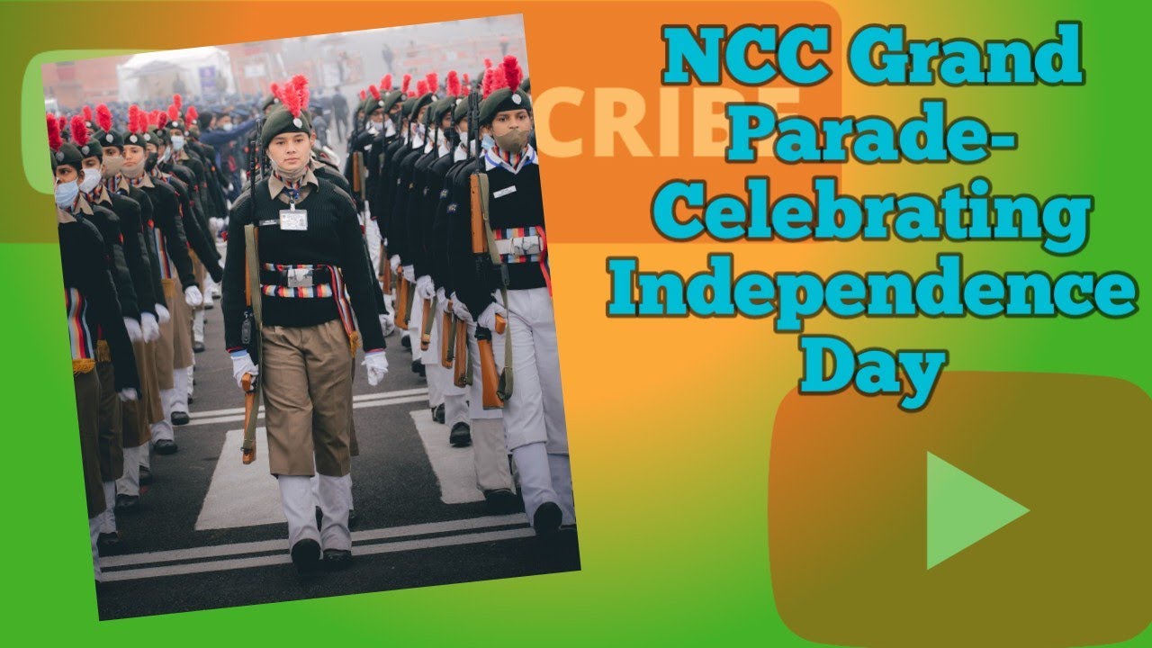"NCC Grand Parade- Celebrating Independence Day with Pride" # ...