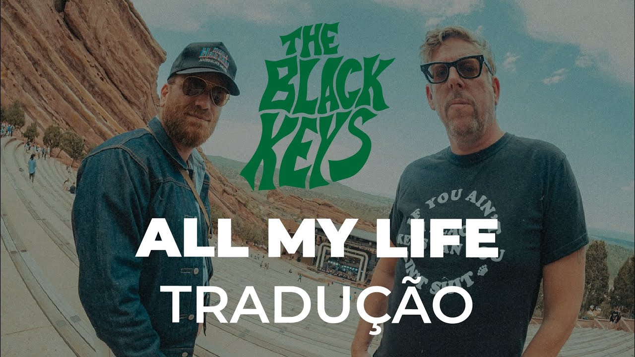 The Black Keys - All My Life (Tradução) - YouTube