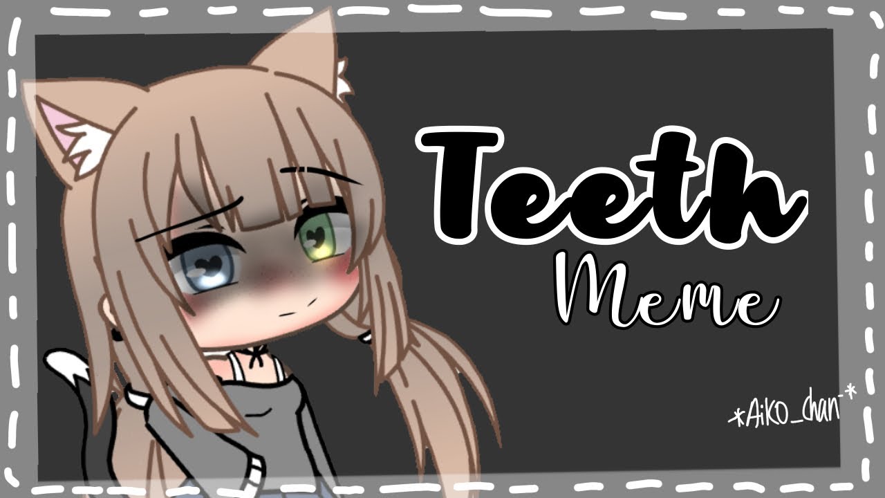 //🌻Teeth MEME🌻//🌸Gacha Life🌸//*-Aiko Chan-*// - YouTube