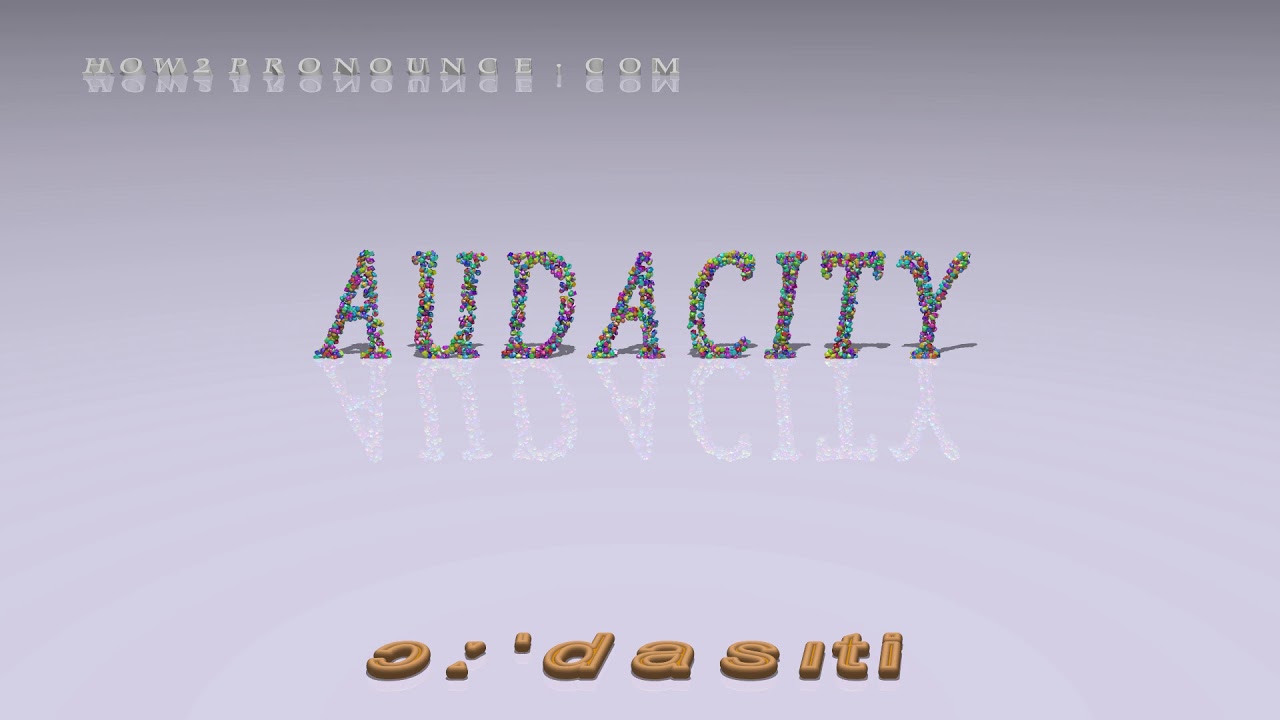audacity - pronunciation + Examples in sentences and phrases - YouTube
