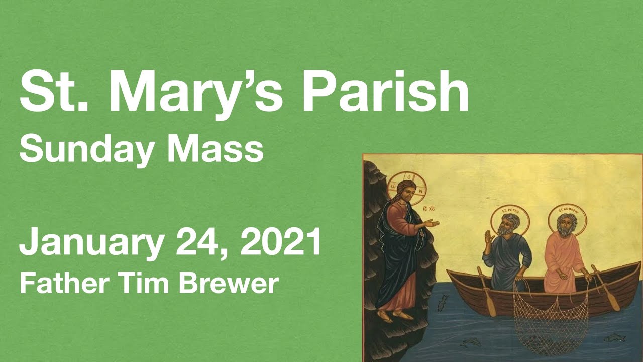 St Mary's Sunday Mass. Saturday at 4:30. January 23, 2021. Father Tim ...