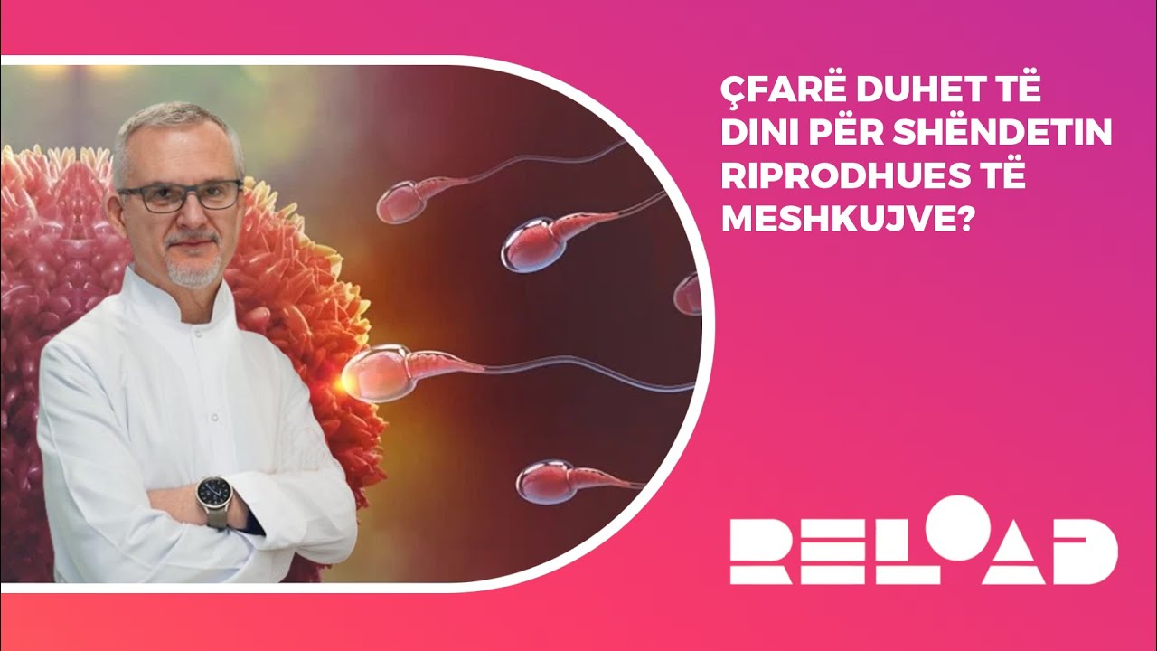 ÇFARË DUHET TË DINI PËR SHËNDETIN RIPRODHUES TË MESHKUJVE? - RELOAD ...