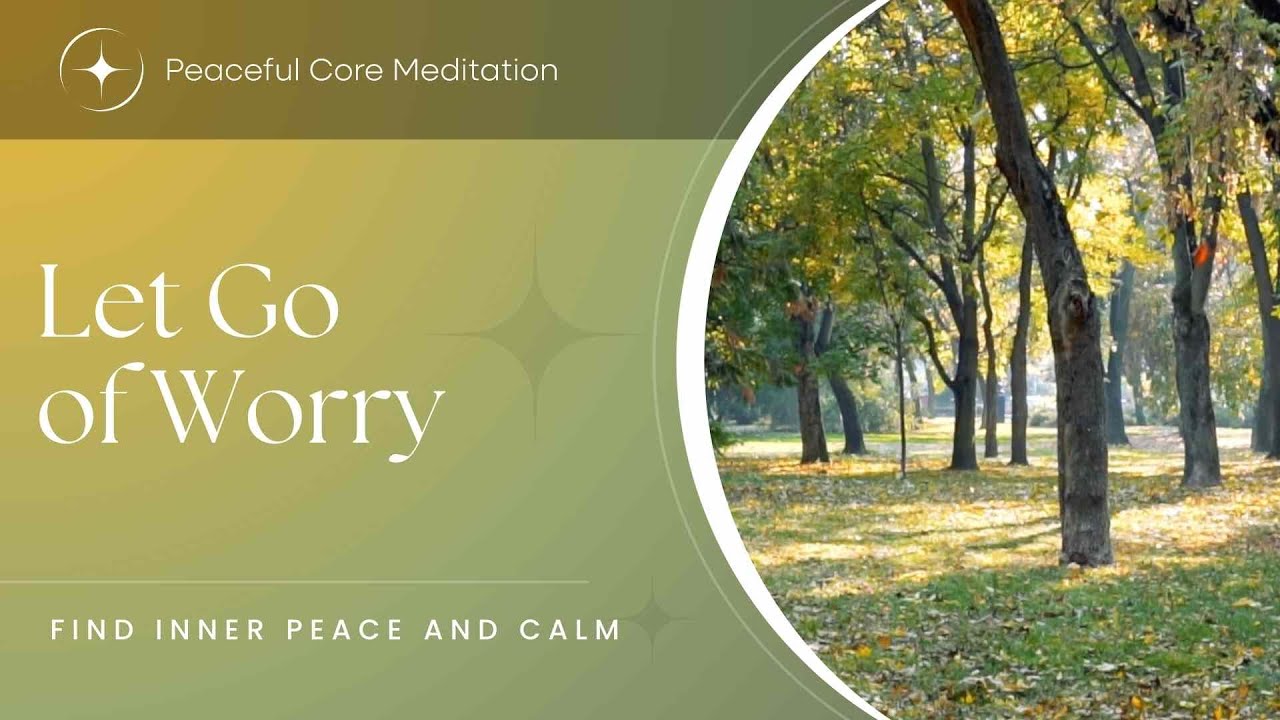 Guided Meditation for Letting Go of Worry | Find Inner Peace and Calm ...