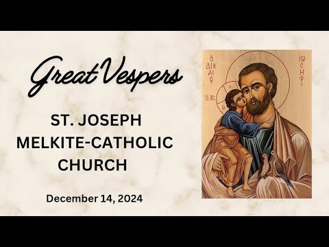 Great Vespers | 12.14.2024 | Saint Joseph Melkite Greek Catholic Church ...
