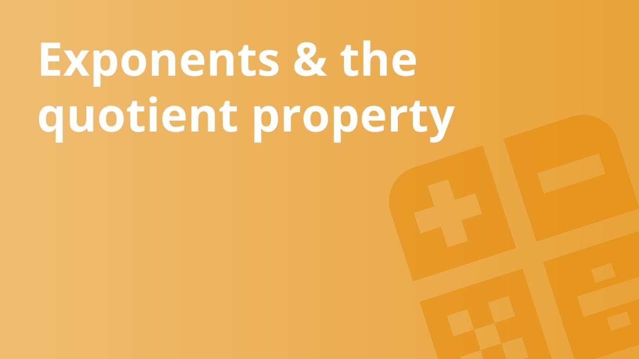 Exponents and Division – the Quotient of Powers Property | Mathematics ...