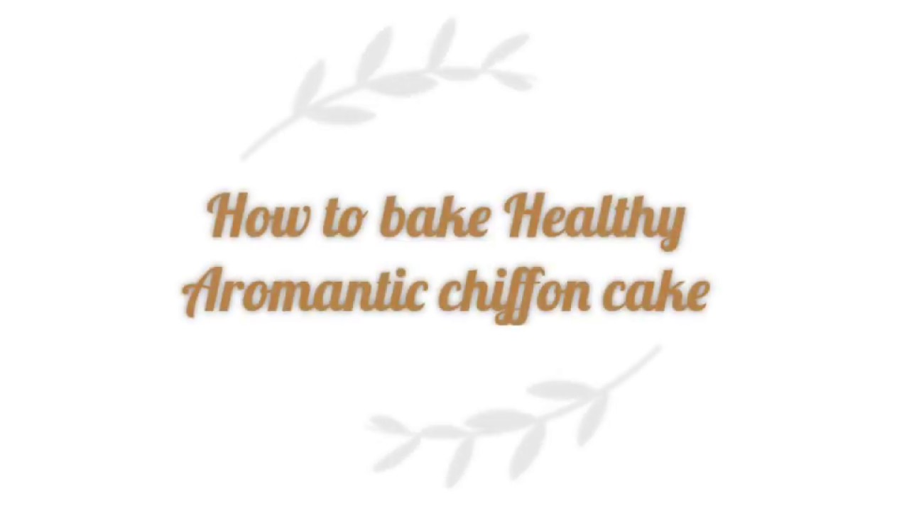 How to bake Healthy Aromantic chiffon cake - YouTube