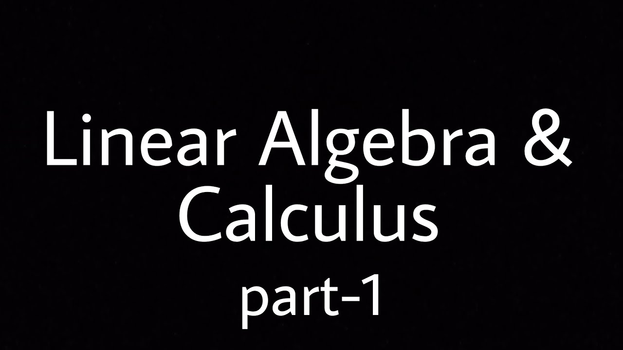 Linear Algebra & Calculus | 2019 Scheme KTU | Module 1 | Part 1 - YouTube
