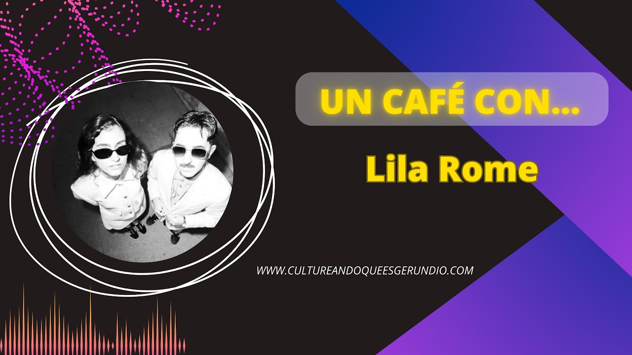 Un café con... Lila Rome - YouTube