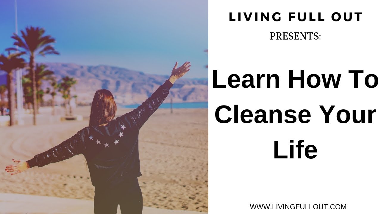 Learn How To Cleanse Your Life - YouTube