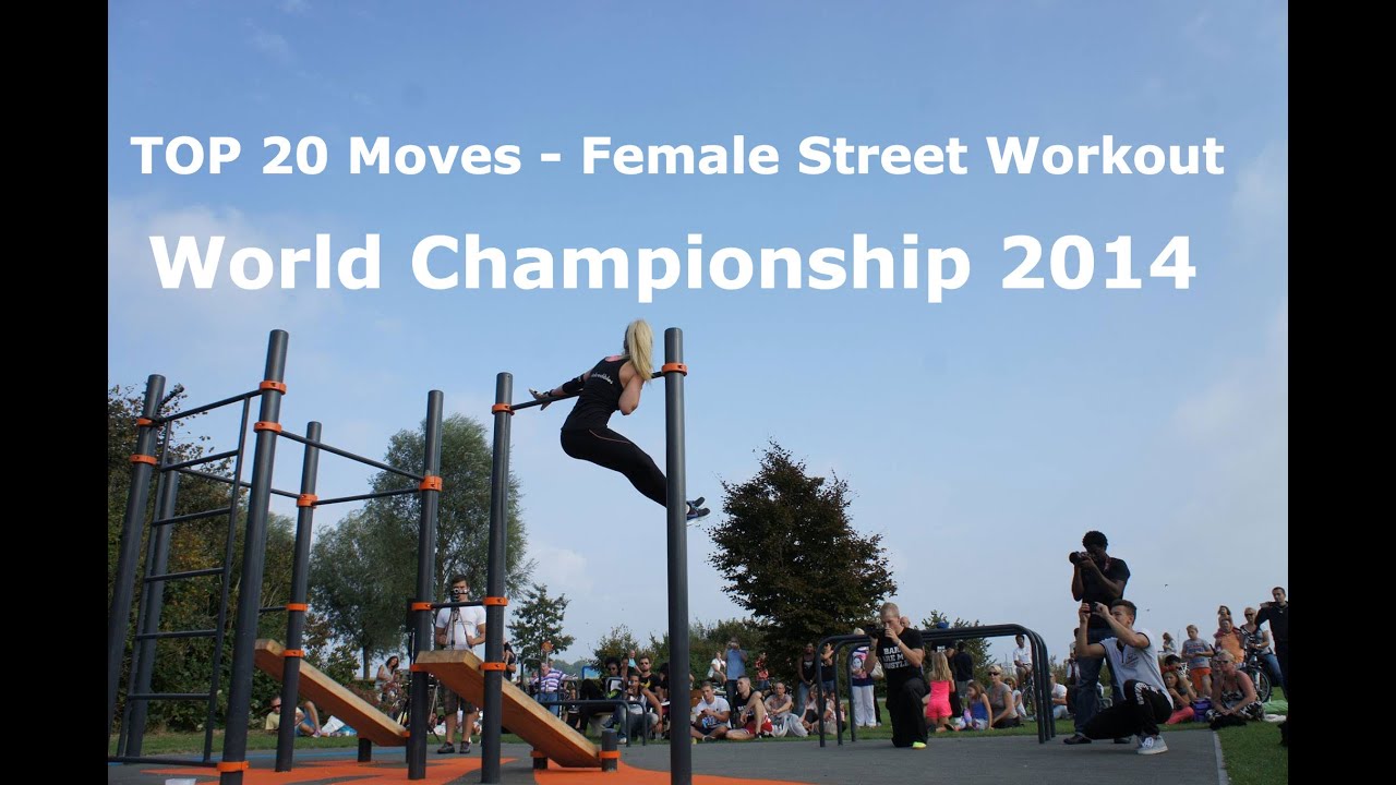 TOP 20 Moves From Females Street Workout World Championship 2014 HD ...